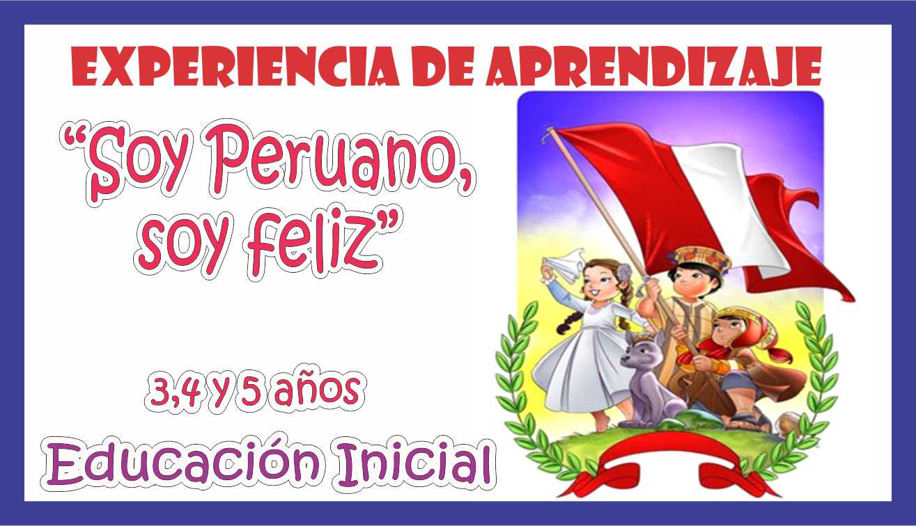 EXPERIENCIA DE APRENDIZAJE “SOY PERUANO, SOY FELIZ” PARA NIVEL INICIAL ...